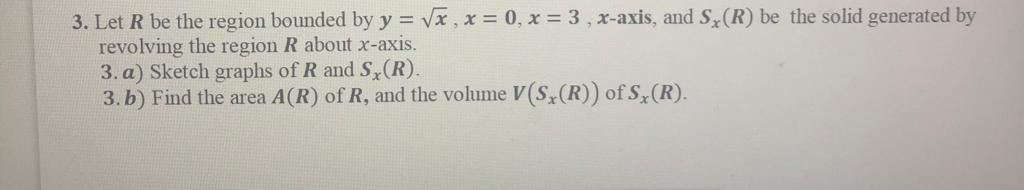 Solved 3. Let R be the region bounded by y=x,x=0,x=3,x-axis, | Chegg.com