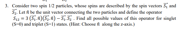 Solved 3. Consider two spin 1/2 particles, whose spins are | Chegg.com