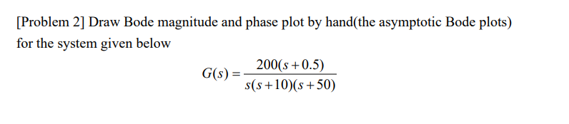 Solved [Problem 2] Draw Bode magnitude and phase plot by | Chegg.com