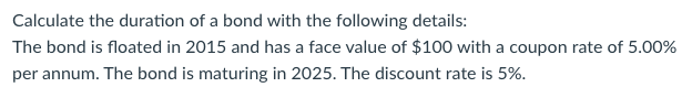 Solved Calculate the duration of a bond with the following | Chegg.com