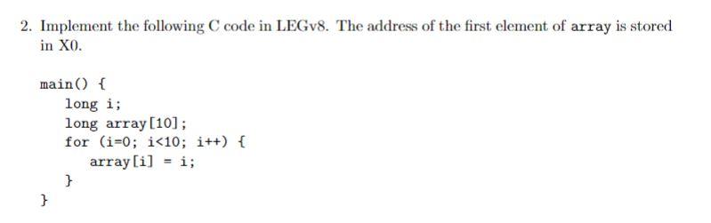 Solved 2. Implement the following code in LEGv8. The address | Chegg.com
