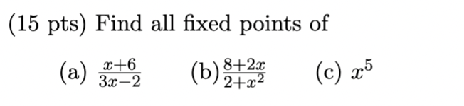 Solved (15 pts) Find all fixed points of (a) 3x−2x+6 (b) | Chegg.com