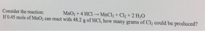 Solved MnO2 + 4 HCI MnCl2+ Cl2 + 2 H20 Consider the reaction | Chegg.com
