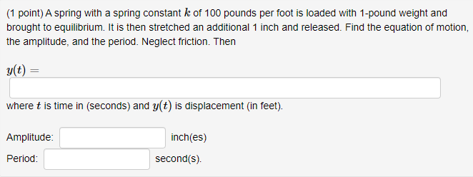 Solved (1 point) A spring with a spring constant k of 100 | Chegg.com