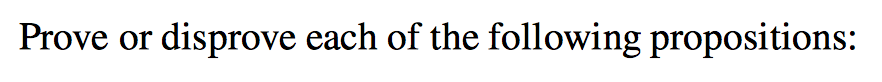 Solved Prove or disprove each of the following propositions: | Chegg.com