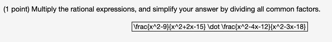 Solved (1 point) Multiply the rational expressions, and | Chegg.com
