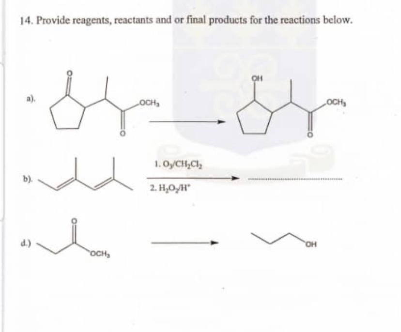 Solved 14. Provide reagents, reactants and or final products | Chegg.com