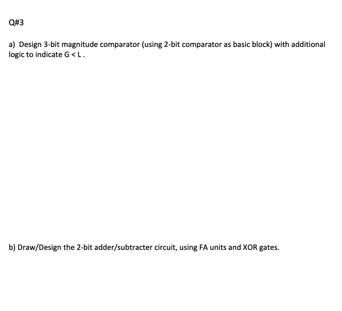 Solved Q#3 a) Design 3-bit magnitude comparator (using 2-bit | Chegg.com