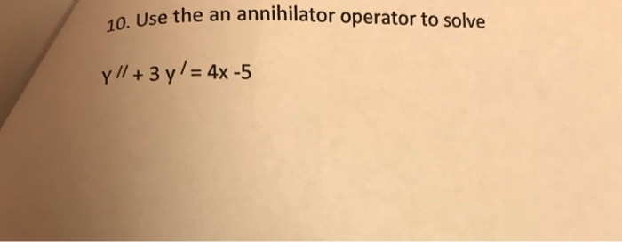 Solved 4 Use the an annihilator operator to solve y!! + 3 y' | Chegg.com