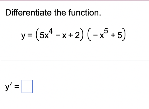Solved Differentiate the function. y=(5x4−x+2)(−x5+5) | Chegg.com