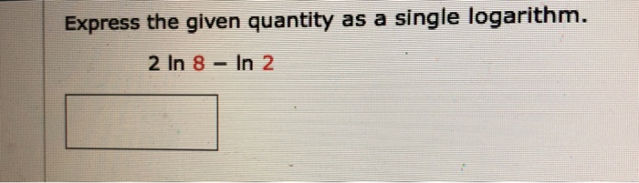 Solved Express the given quantity as a single logarithm. 2 | Chegg.com