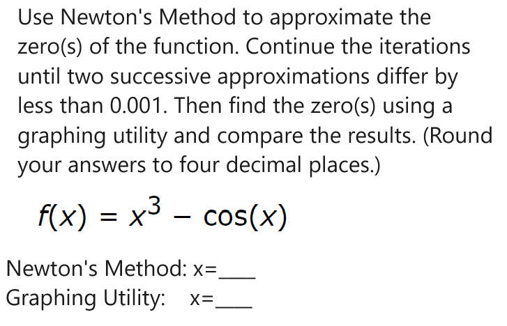 Solved Use Newton's Method to approximate the zero(s) of the | Chegg.com