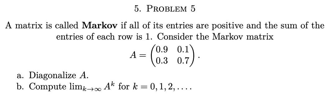 Solved 5. PROBLEM 5 A matrix is called Markov if all of its | Chegg.com