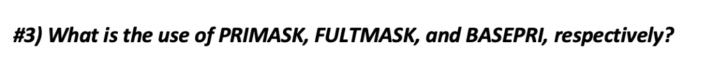 Solved #3) What is the use of PRIMASK, FULTMASK, and | Chegg.com