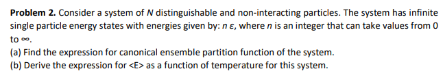 Solved Problem 2. Consider a system of N distinguishable and | Chegg.com