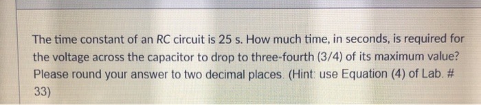 Solved The time constant of an RC circuit is 25 s. How much | Chegg.com