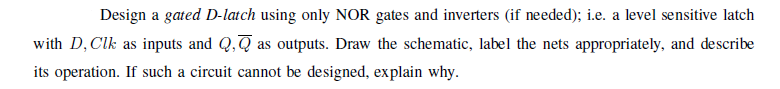 Solved Design a gated D-latch using only NOR gates and | Chegg.com