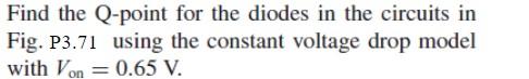 Solved Find the Q-point for the diodes in the circuits in | Chegg.com