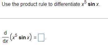 Solved Use the product rule to differentiate x5sinx | Chegg.com