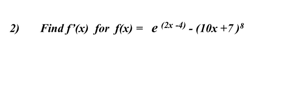 Solved f(x)=e(2x−4)−(10x+7)8 | Chegg.com