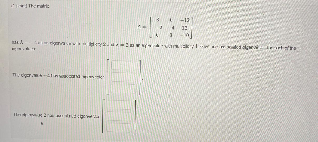 Solved (1 point) The matrix A=⎣⎡8−1260−40−1212−10⎦⎤ has λ=−4 | Chegg.com