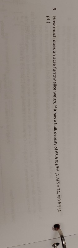 Solved 3. How much does an acre furrow slice weigh, if it | Chegg.com