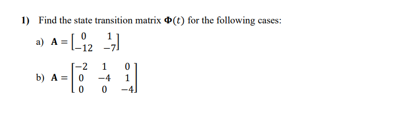 Solved 1) Find the state transition matrix Φ(t) for the | Chegg.com