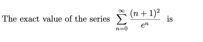 Solved (n + 1)2 À la The exact value of the series is en n=0 | Chegg.com
