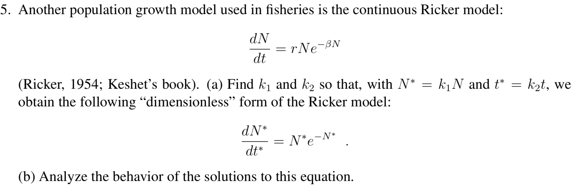 Solved dtdN=rNe−βN (Ricker, 1954; Keshet's book). (a) Find | Chegg.com