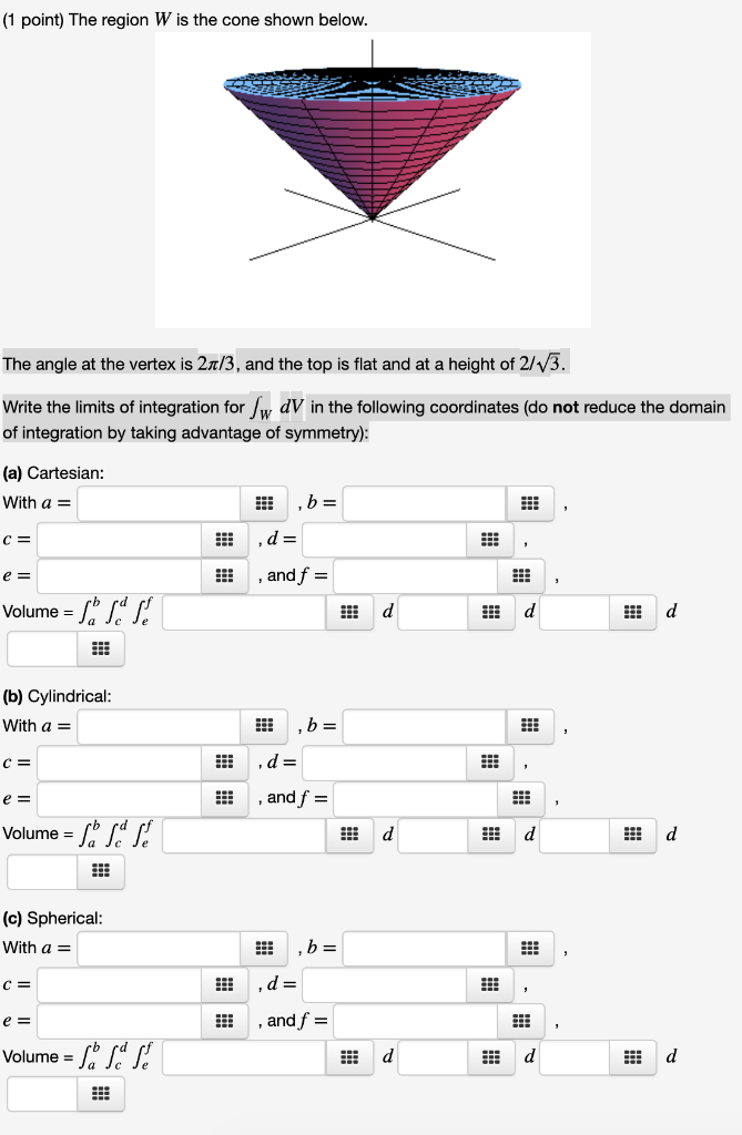 Solved (1 point) The region W is the cone shown below The | Chegg.com