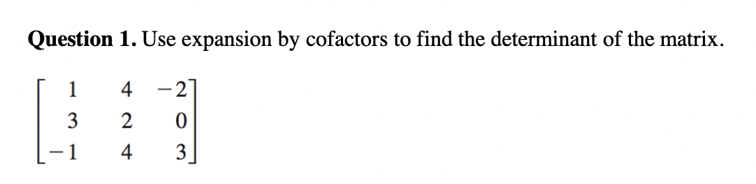 Solved Question 1. Use expansion by cofactors to find the | Chegg.com