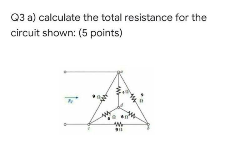 Solved Q3 a) calculate the total resistance for the circuit | Chegg.com