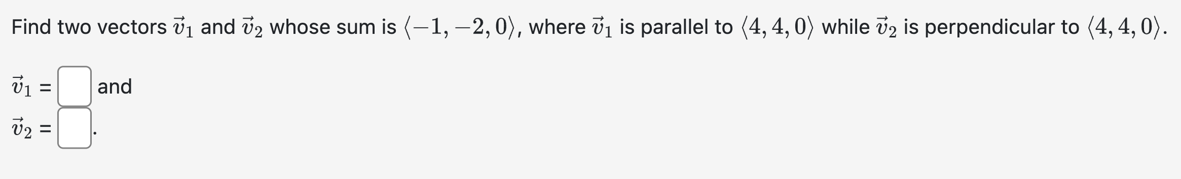 Solved Find two vectors v1 and v2 whose sum is −1,−2,0 , | Chegg.com