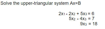 Solved Solve the upper-triangular system Ax=B + 2X1 - 2x2 + | Chegg.com