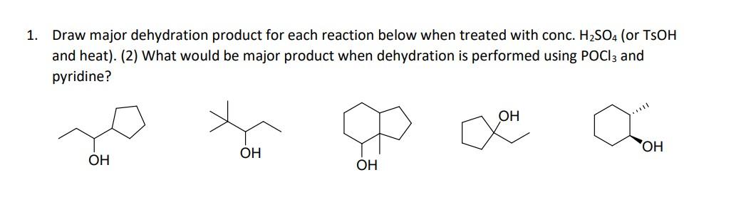 Solved 1. Draw major dehydration product for each reaction | Chegg.com