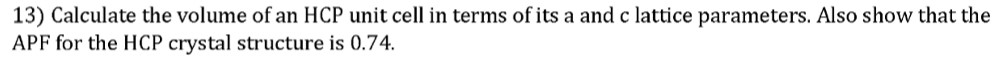 Solved 13) Calculate the volume of an HCP unit cell in terms | Chegg.com