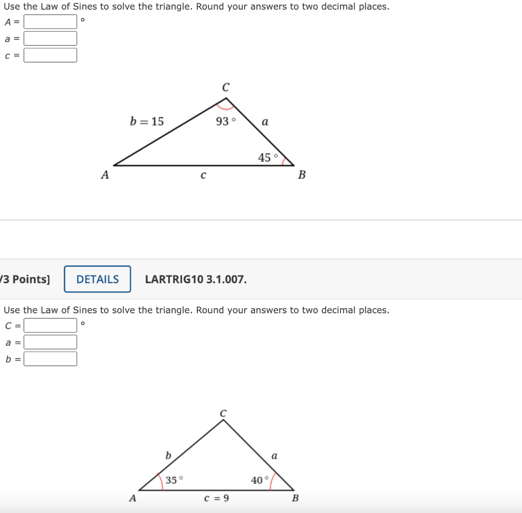 Solved Use the Law of Sines to solve the triangle. Round | Chegg.com