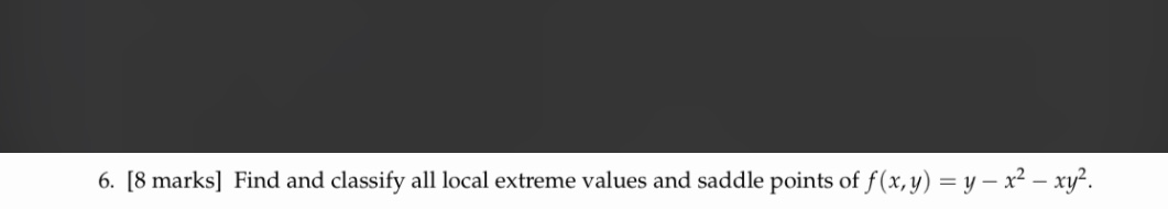 Solved 6. [8 marks] Find and classify all local extreme | Chegg.com