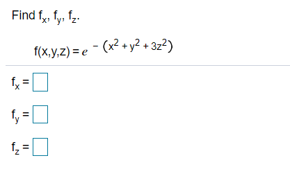 Solved Find fx, fy, fz. f(x,y,z)= e - (x2 + y2 +372) II X | Chegg.com
