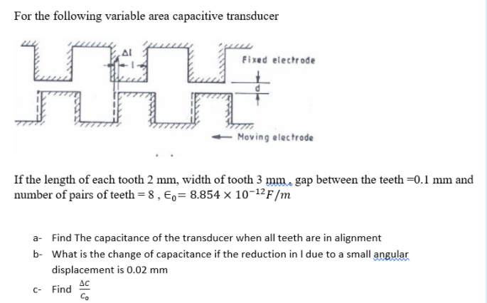 Solved For the following variable area capacitive transducer | Chegg.com