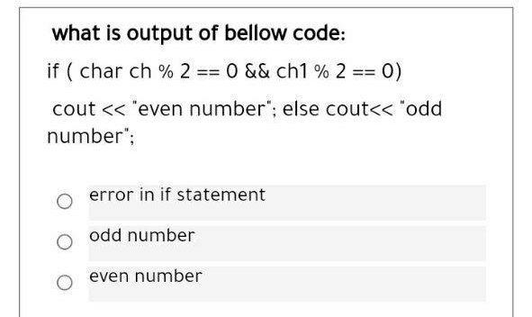 Solved what is output of bellow code: if (char ch % 2 == 0 | Chegg.com
