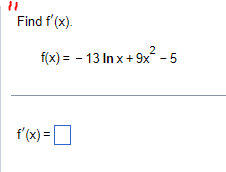 Solved Find f′(x) f(x)=−13lnx+9x2−5 f′(x)= | Chegg.com