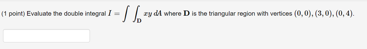 Solved (1 point) Evaluate the double integral I=∬DxydA where | Chegg.com