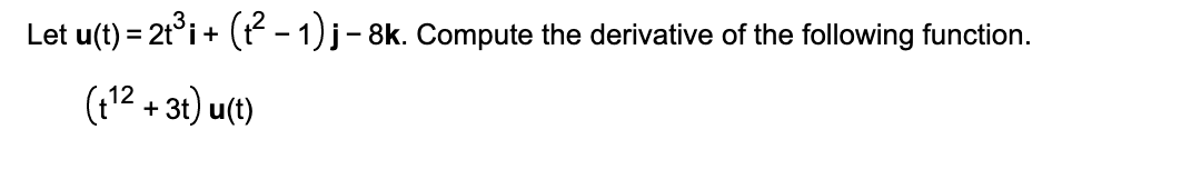 Solved Let u(t)=2t3i+(t2−1)j−8k. Compute the derivative of | Chegg.com