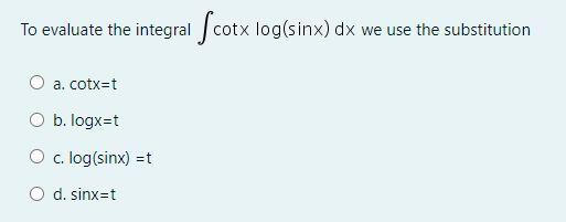 Solved To evaluate the integral ſcotx log(sinx) dx we use | Chegg.com