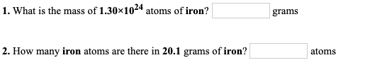 Solved 1. What is the mass of 1.30x1024 atoms of iron? grams | Chegg.com
