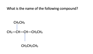 Solved What is the name of the following compound? CH2CH3 | Chegg.com