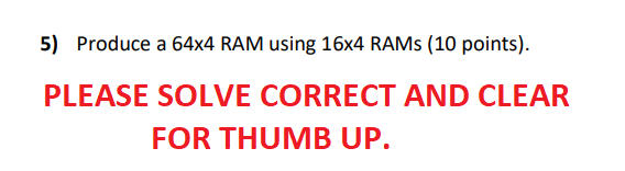 Solved 5) Produce a 64x4 RAM using 16x4 RAMs (10 points). | Chegg.com