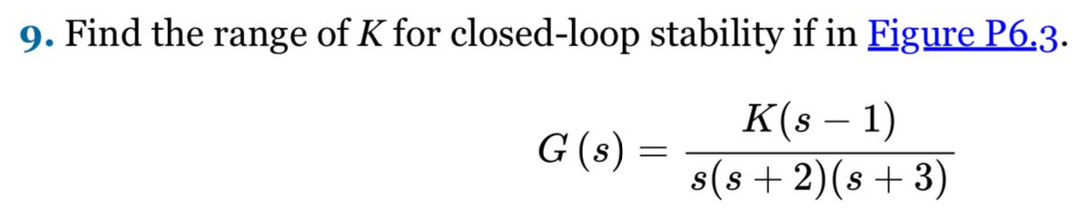 Solved 9. Find the range of K for closed-loop stability if | Chegg.com