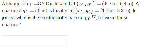 Solved A charge of q1=8.2C is located at (x1,y1)=(−8.7 | Chegg.com